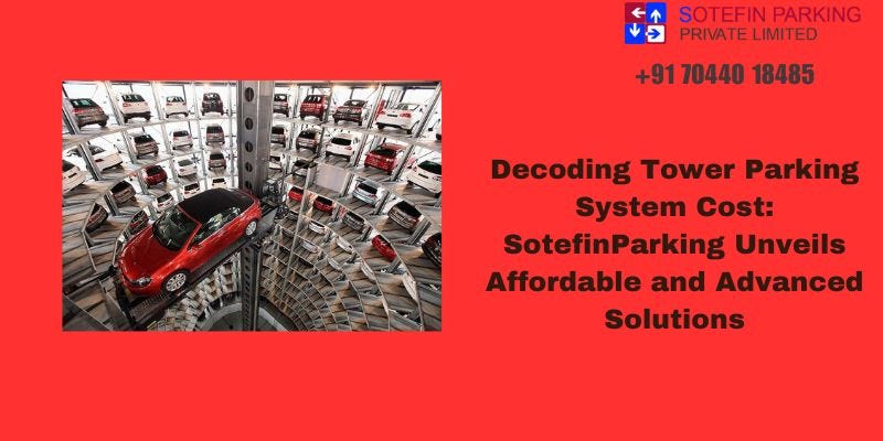 Decoding Tower Parking System Cost: SotefinParking Unveils Affordable ...