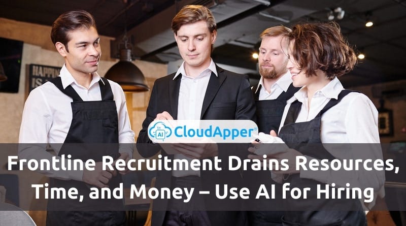 Frontline Recruitment Drains Resources, Time, and Money — Use AI in the Hiring Process | by Juan ...
