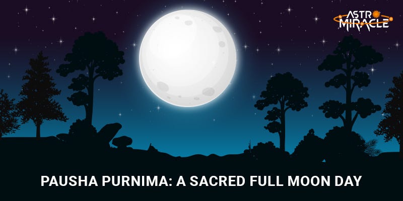 PAUSHA PURNIMA: A SACRED FULL MOON DAY | by Astromiracle | Jul, 2023 ...