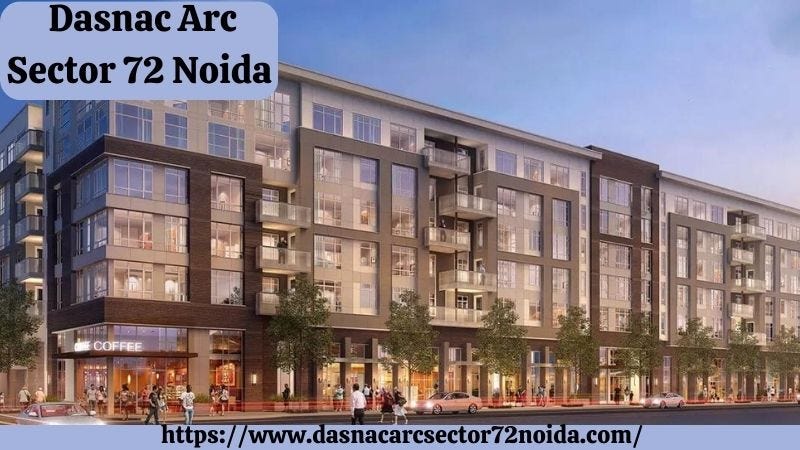 Dasnac Arc Sector 72 Noida | A Vision of Versatility and Convenience ...