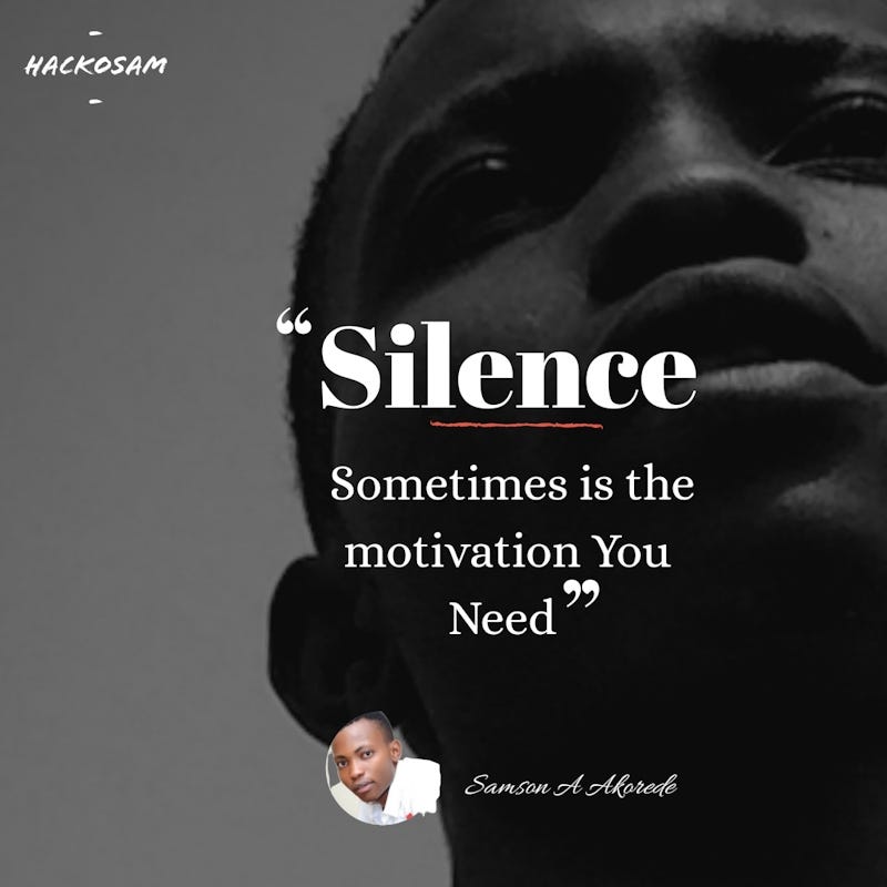 SILENCE sometimes is a motivation | by Samson Adebayo Akorede | Medium