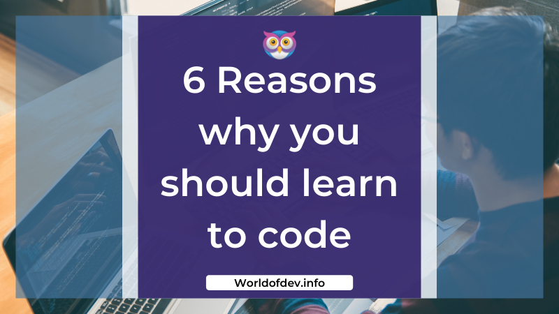 Why Learn to Code — 6 Reasons you should think about | by World of Dev ...