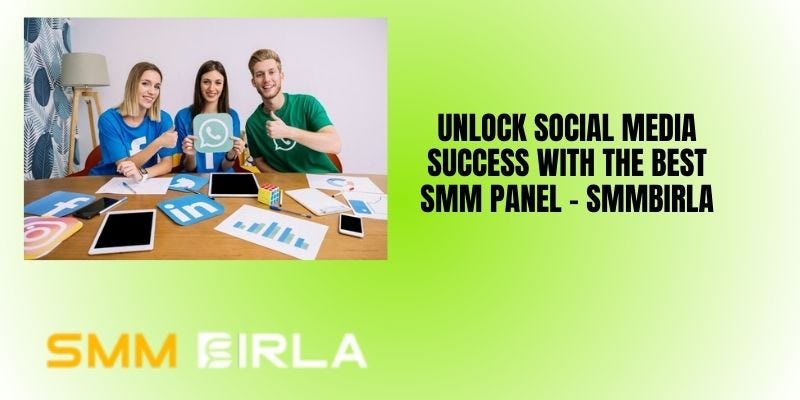 Unlock Social Media Success with the Best SMM Panel — SMMBirla ...