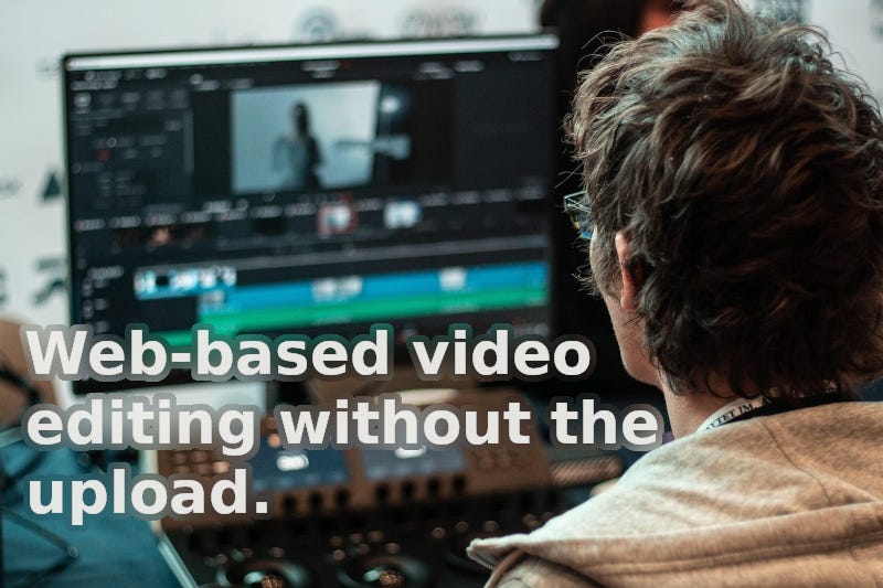 Web-based video editing made practical and private | Medium