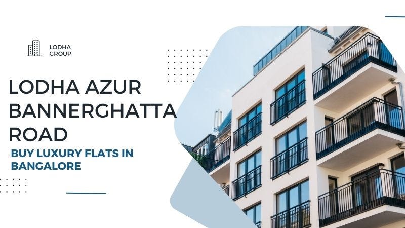 Lodha Azur Bannerghatta Road | Buy Luxury Flats in Bangalore | by ...