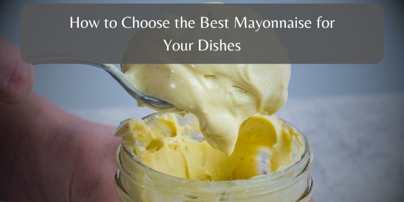 How to Choose the Best Mayonnaise for Your Dishes | by Gujaratfoodtech ...