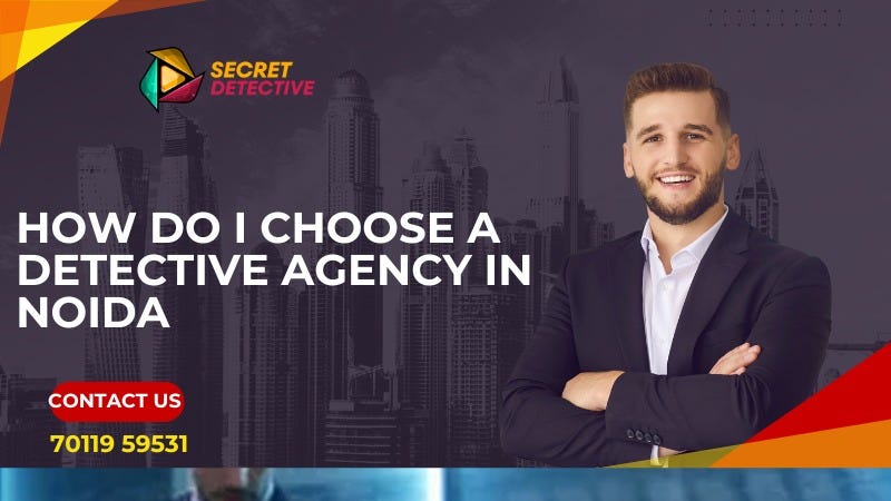 How Do I Choose a Detective Agency in Noida? | by Secretdetectives ...
