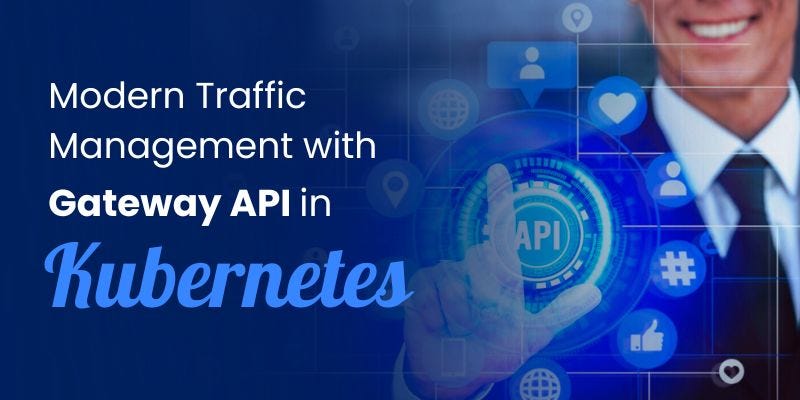 Modern Traffic Management with Gateway API in Kubernetes | by ...