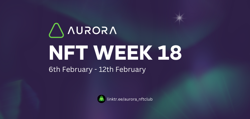 NFT Week 18 | Aurora NFT Club. Hi Aurora Family, This week saw… | by ...