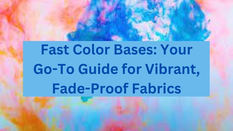 Fast Color Bases: Your Go-To Guide for Vibrant, Fade-Proof Fabrics | by ...