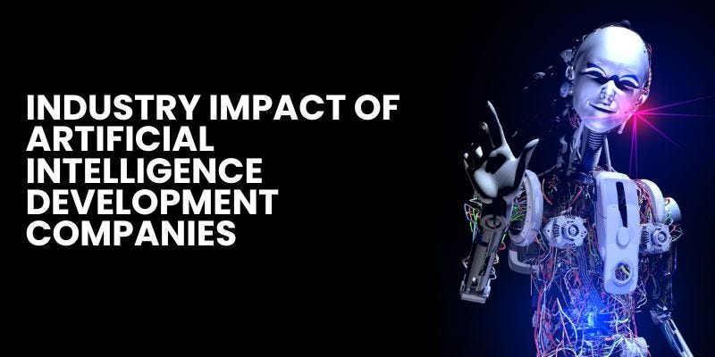 Industry Impact of Artificial Intelligence Development Companies | by ...
