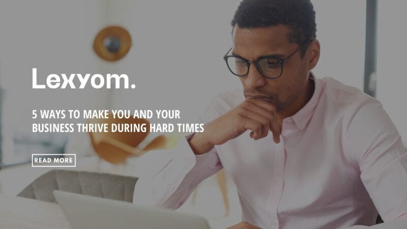 5 Ways to make you and your business thrive during hard times | by ...