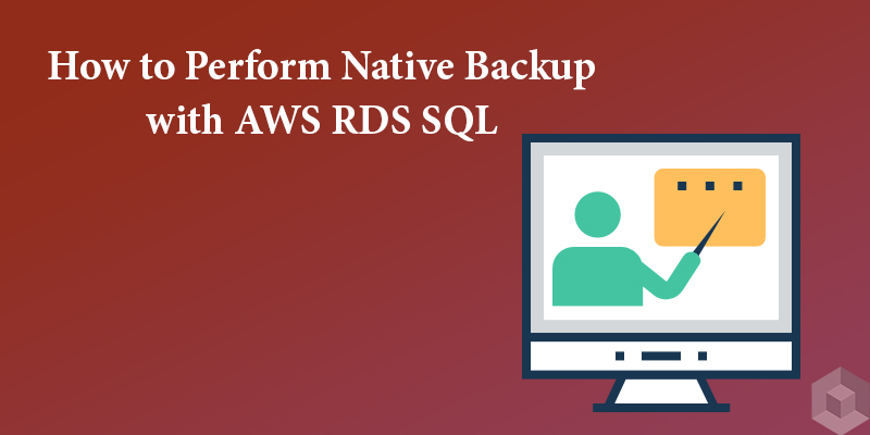 How to Perform Native Backup with AWS RDS SQL | by Khoa Quach | NIFTIT ...