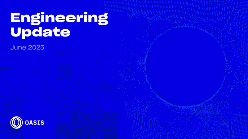 Inside Oasis Protocol’s June 2025 Engineering Milestones | by ...