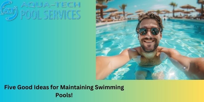 Five Good Ideas for Maintaining Swimming Pools! - William Thomas - Medium
