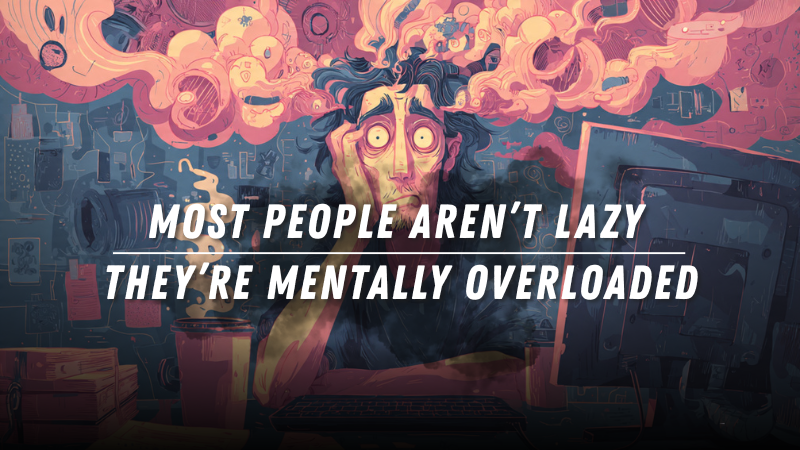Most People Aren’t Lazy — They’re Mentally Overloaded | by White Leaf ...