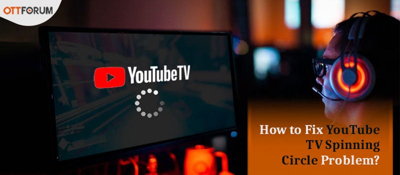 How to Fix YouTube TV Spinning Circle Problem? - Kate Watson - Medium