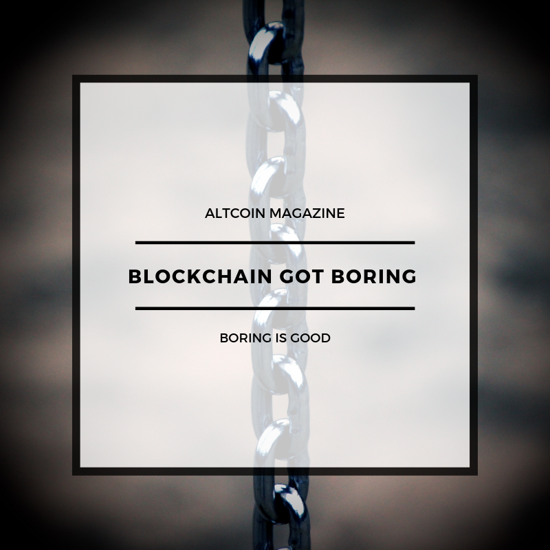 Blockchain Got Boring, Boring is Good | by Patrick Tan | The Capital ...