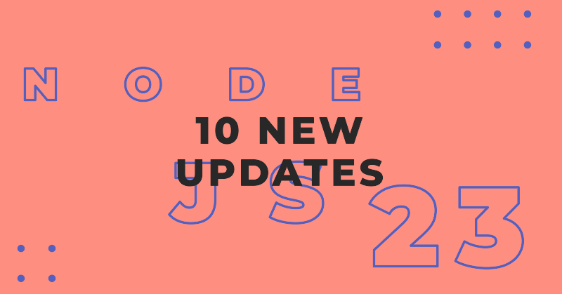 Node.js 23 Is Here: 10 New Updates You Should Know🚀 | by Xiuer Old ...