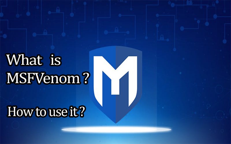 What is MsfVenom and How to use it to Generate and Exploit Payload ...