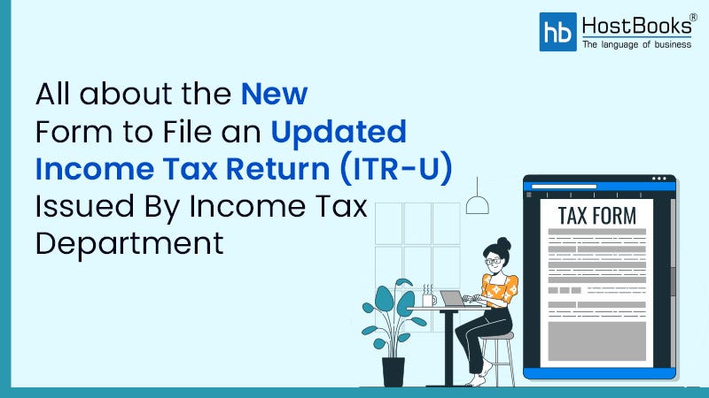 All about the New Form to File an Updated Income Tax Return (ITR-U) Issued By Income Tax ...