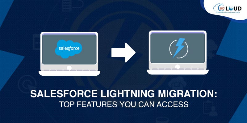 Salesforce Lightning Migration: Top Features You Can Access | by 360degreecloud | Medium