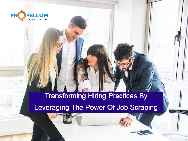 Transforming Hiring Practices By Leveraging The Power Of Job Scraping ...