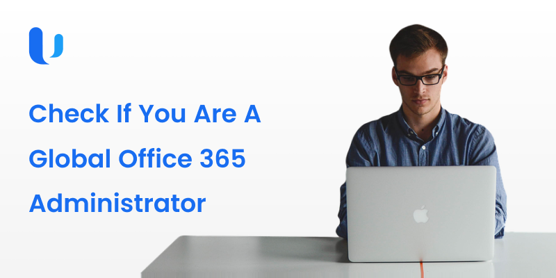 Check If You Are A Global Office 365 Administrator | by Upteamist | Medium