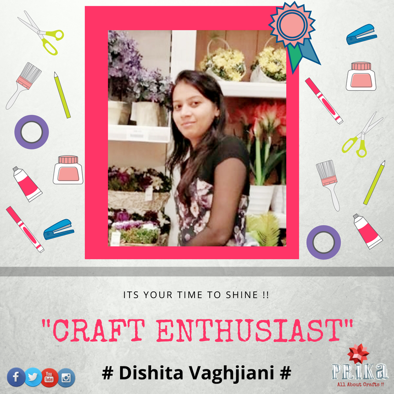 Craft Enthusiast-”Dishita Vaghjiani” | by Priyanka Singh | Prika | Medium