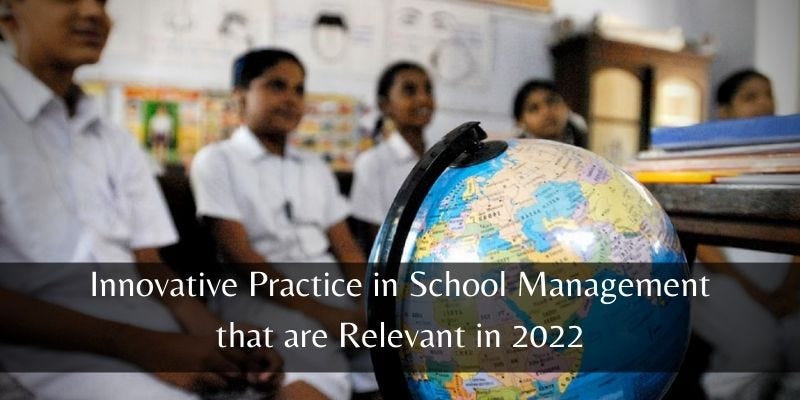Innovative Practice in School Management that are Relevant in 2022 | by ...