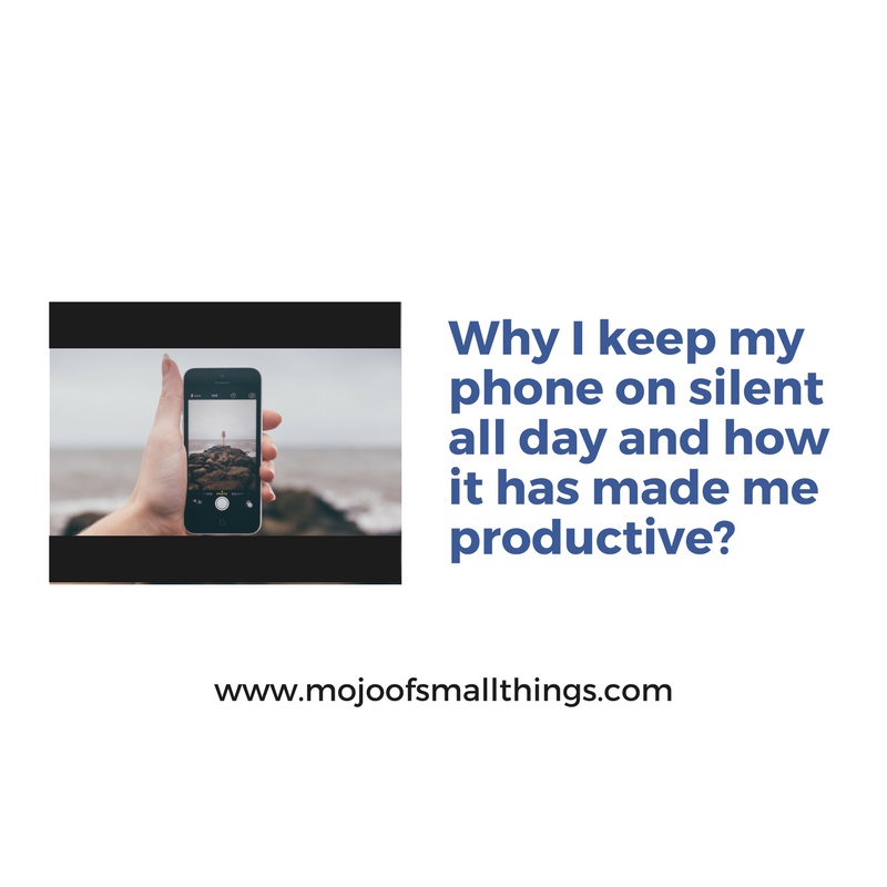 Why I keep my phone on silent all day and how it has made me productive ...