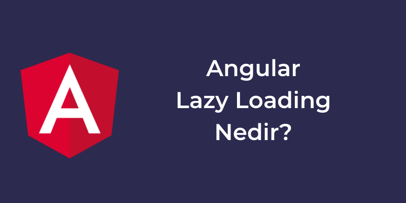 Angular Lazy Loading Nedir?. Angular’da varsayılan olarak Eager… | by ismail kaşan | Medium
