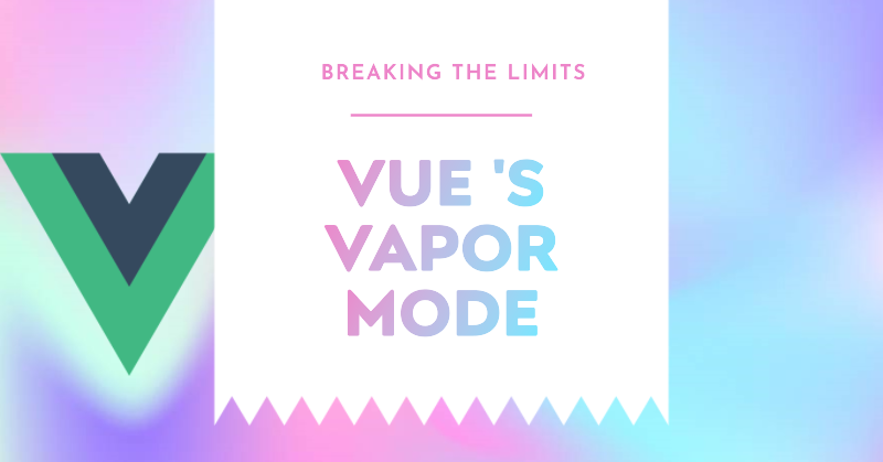 Breaking The Limits Exploring Vue S Vapor Mode 🚀 By Xiuer Old Javascript In Plain English