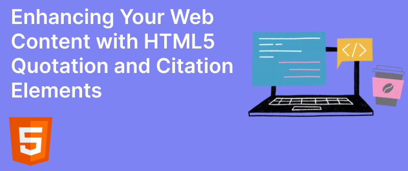 Enhancing Your Web Content with HTML5 Quotation and Citation Elements: A Comprehensive Guide ...