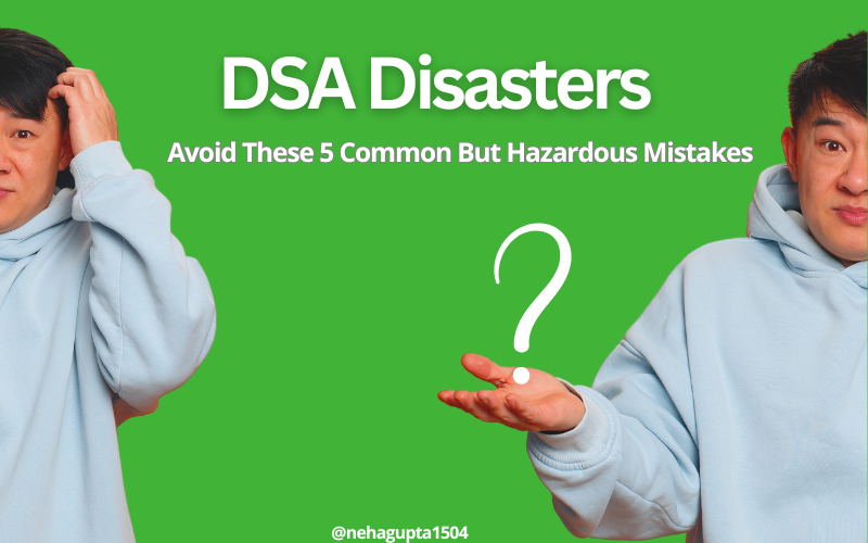 DSA Disasters: Avoid These 5 Common But Hazardous Mistakes | by Neha Gupta | Dev Simplified | Medium