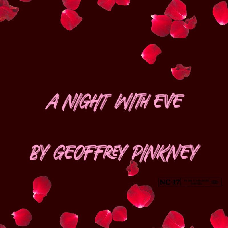 A Night With Eve — Chapter 1. “So, you still wanna do this?” | by ...