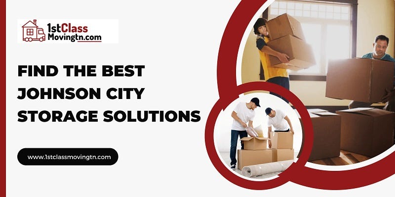 Find The Best Johnson City Storage Solutions | by 1st Class Moving TN ...