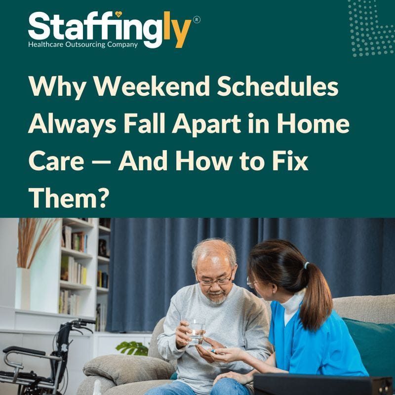 Why Weekend Schedules Always Fall Apart in Home Care And How to Fix ...