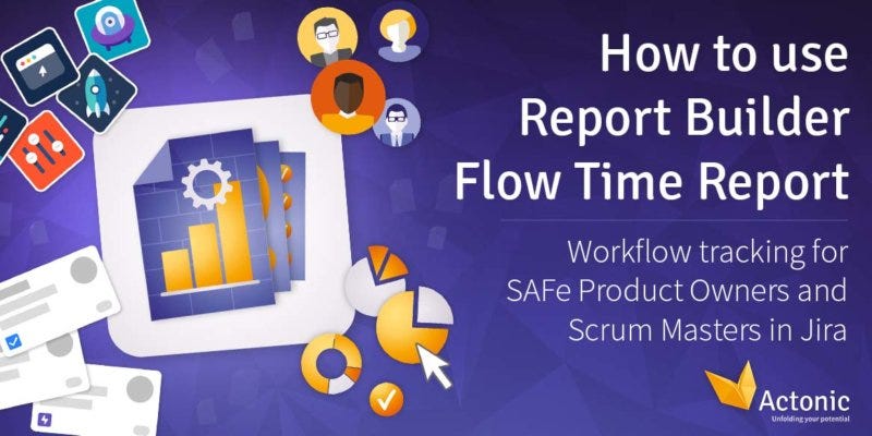 How to use Report Builder Flow Time Report | by Actonic GmbH | Medium