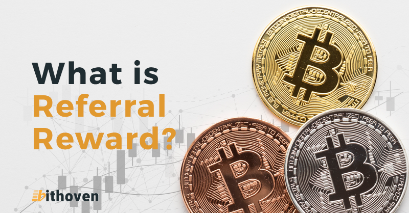What is Referral Reward?. Referral Reward is remuneration for a… | by Bithoven | Medium