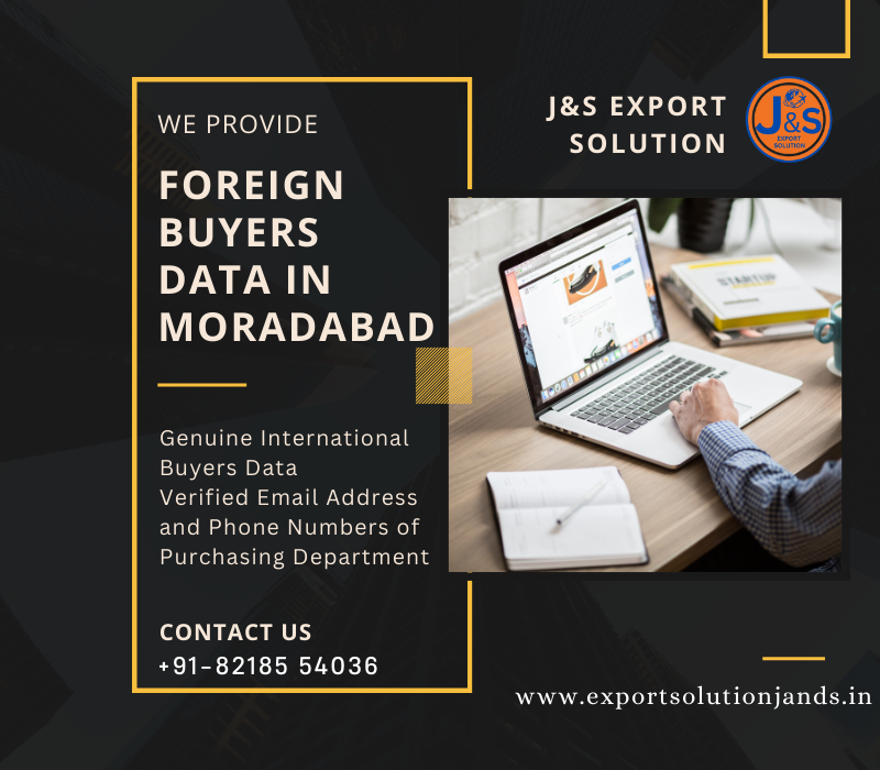 J&S Export Solution: Your Gateway to Foreign Buyers Data in Moradabad ...