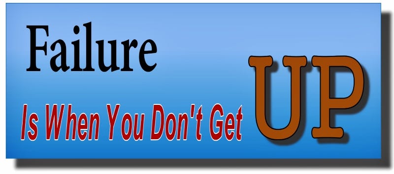 Failure is When You Don’t Get Up. By John W. Vander Velden | by John ...