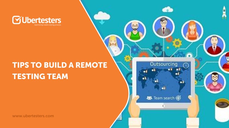Tips to Build a Remote Testing Team | by Ubertesters | Medium