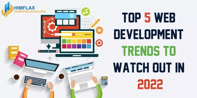 Top 5 Web Development Trends To Watch Out In 2022 | by Himflaxinfo | Medium