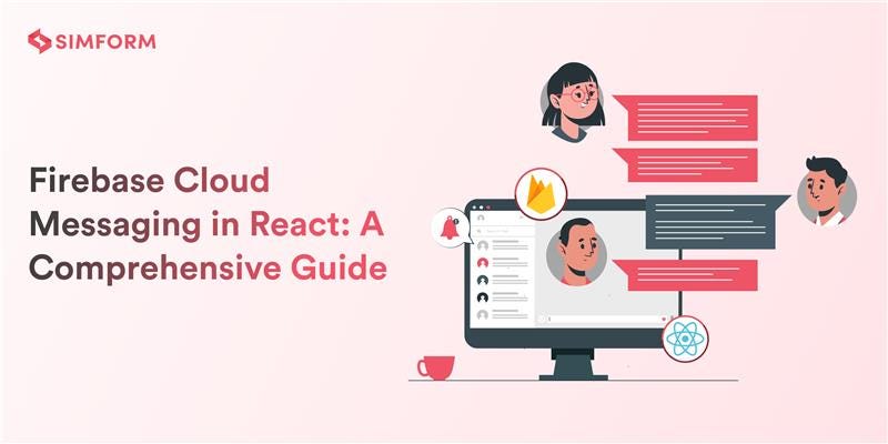 Firebase Cloud Messaging in React: A Comprehensive Guide | by Vanshita Shah | Simform ...