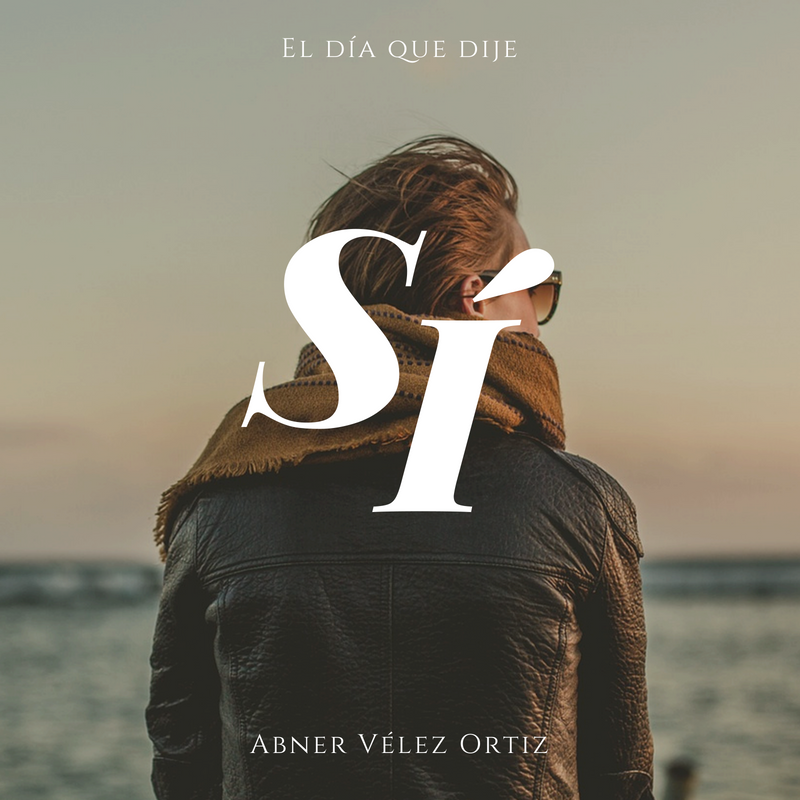 El día que dije “sí”. "Sí" es esa afirmación que he dicho en… | by ...