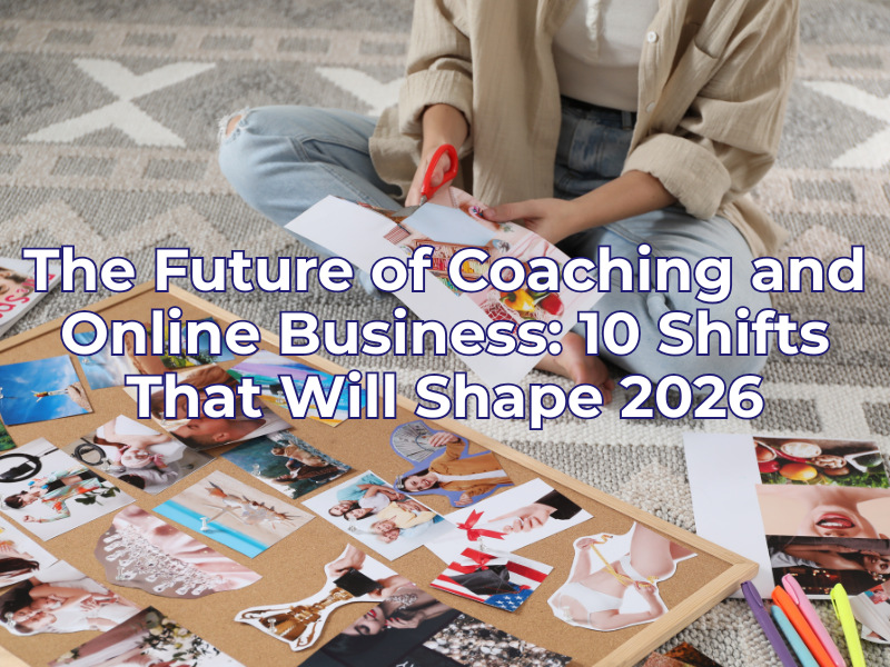 The Future of Coaching and Online Business: 10 Shifts That Will Shape ...