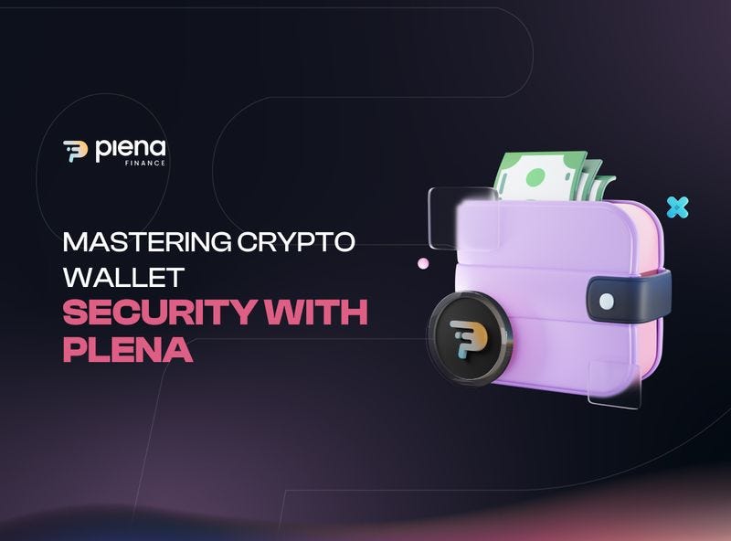 Mastering Crypto Wallet Security with Plena | by sinceFSX | Jul, 2024 ...