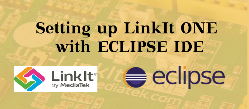 Setting up Linkit One with Eclipse IDE | by Shyam Purkayastha | RadioStudio | Medium