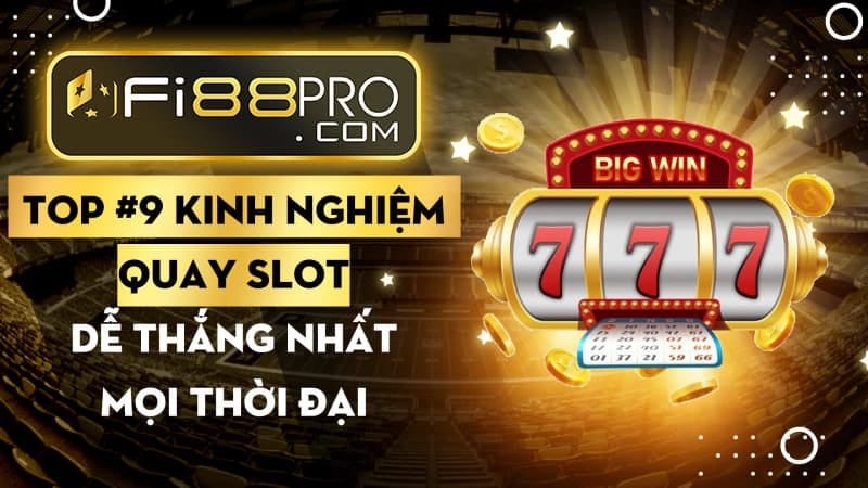 Top 9 kinh nghiem quay slot de thang nhat moi thoi dai - Đăng ký Fi88 - Medium